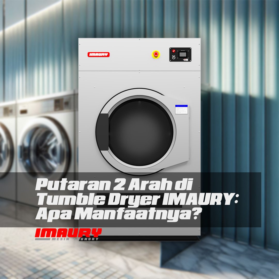 Putaran 2 Arah di Tumble Dryer IMAURY: Apa Manfaatnya? - IMAURY